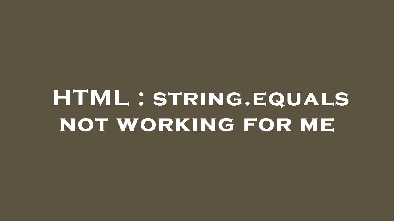 HTML String equals Not Working For Me YouTube HTML String equals Not Working For Me YouTube