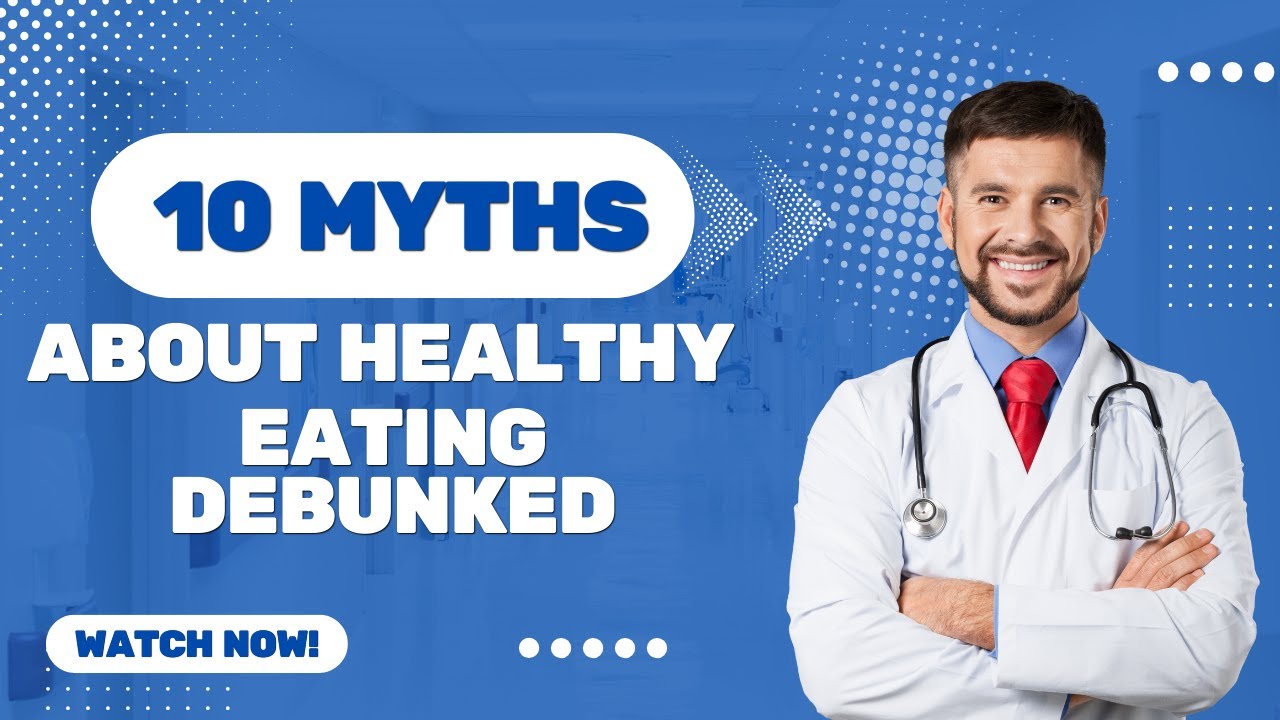 Top 10 Myths About Healthy Eating Debunked - YouTube
