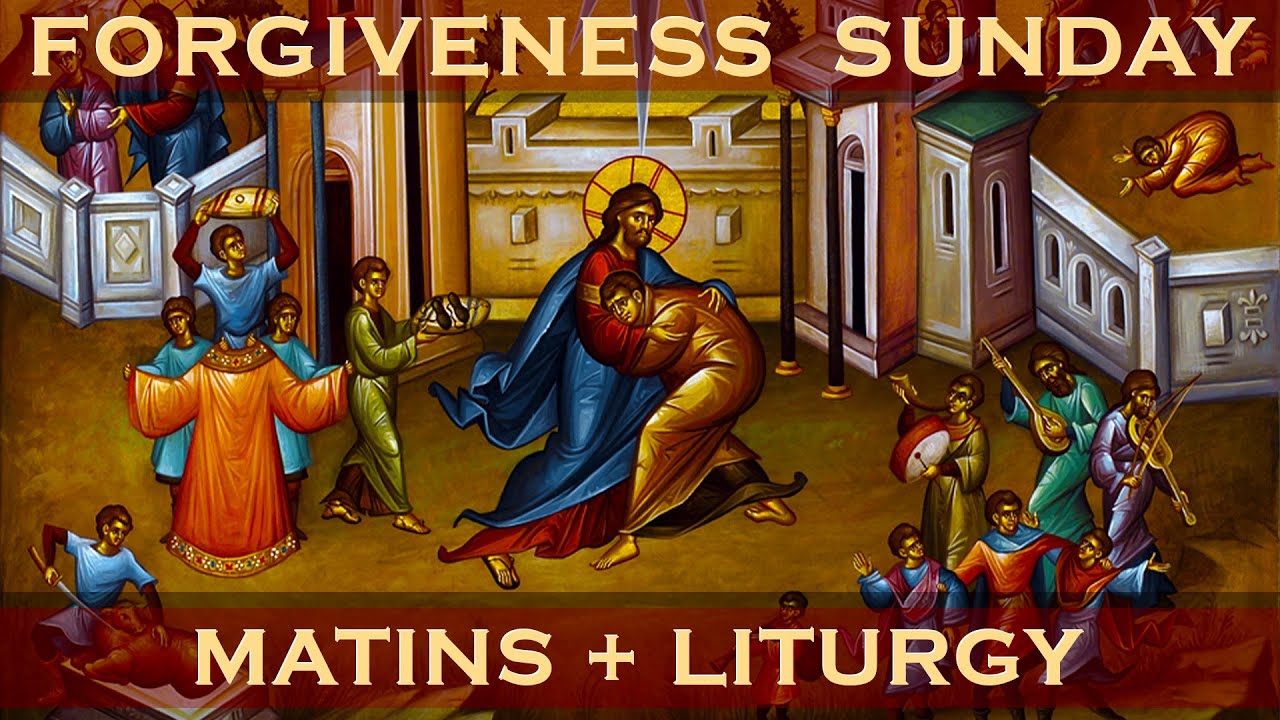 Greek Orthodox Matins (Orthros) & Divine Liturgy: Forgiveness Sunday ...