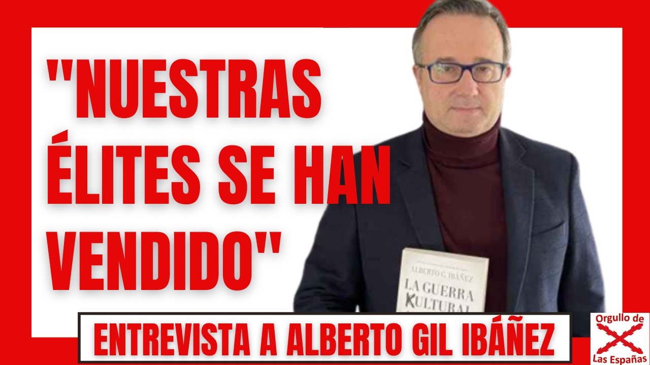 Entrevista a ALBERTO GIL IBÁÑEZ: "Nuestras ÉLITES SE HAN VENDIDO ...
