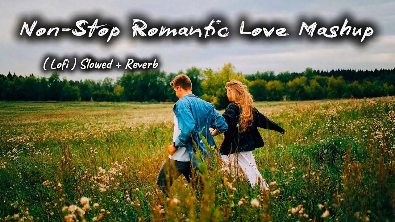 Non-Stop Romantic Love Mashup | Heart Touching Romantic Songs | Feel ...