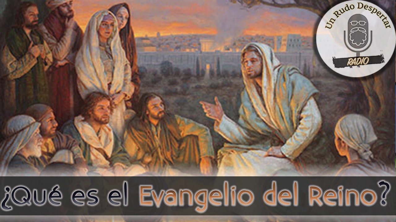 ¿Qué es el Evangelio del Reino? - Un Rudo Despertar Radio - episodio 10 ...