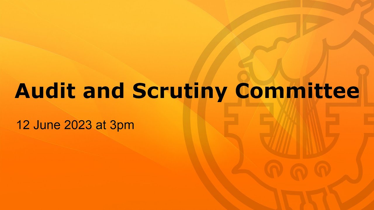 Audit & Scrutiny Committee Meeting 12 June 2023 - YouTube