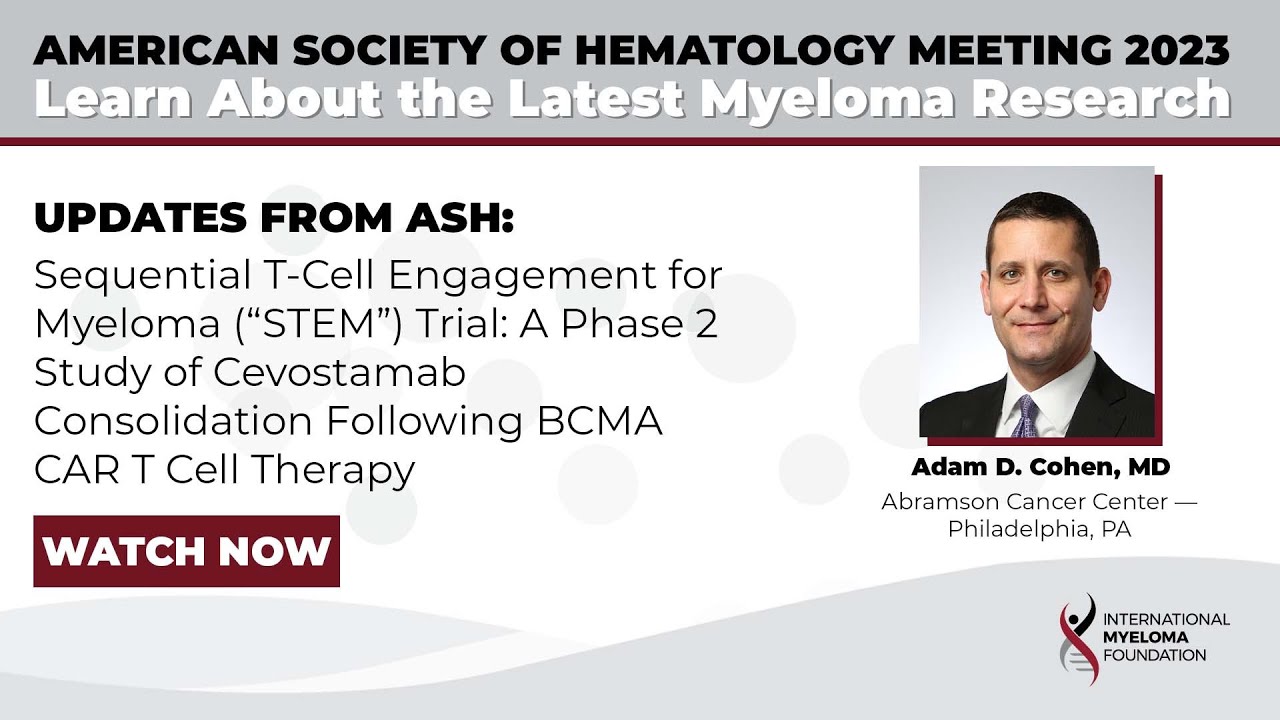 ASH23: STEM Trial Study on Cevostamab Consolidation After BCMA CAR T-Cell Therapy | Adam Cohen ...
