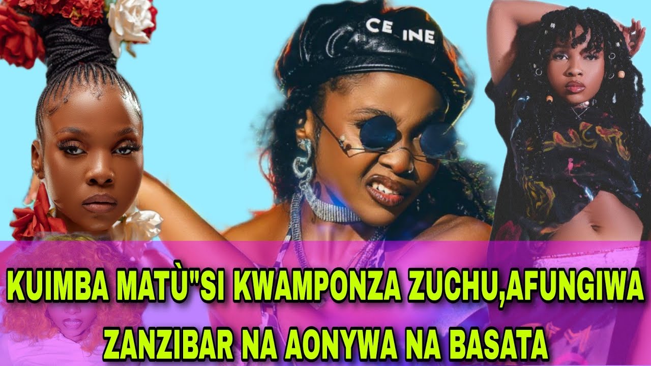 KUIMBA MATÙ'SI KWAMPONZA ZUCHU,BASATA YAMNYOOSHA NA ZANZIBAR WAMFUNGIA ...