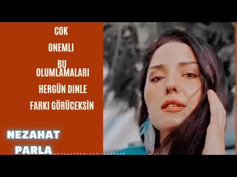Mucize olumlamalar kaçırma ! NEZAHAT PARLA
