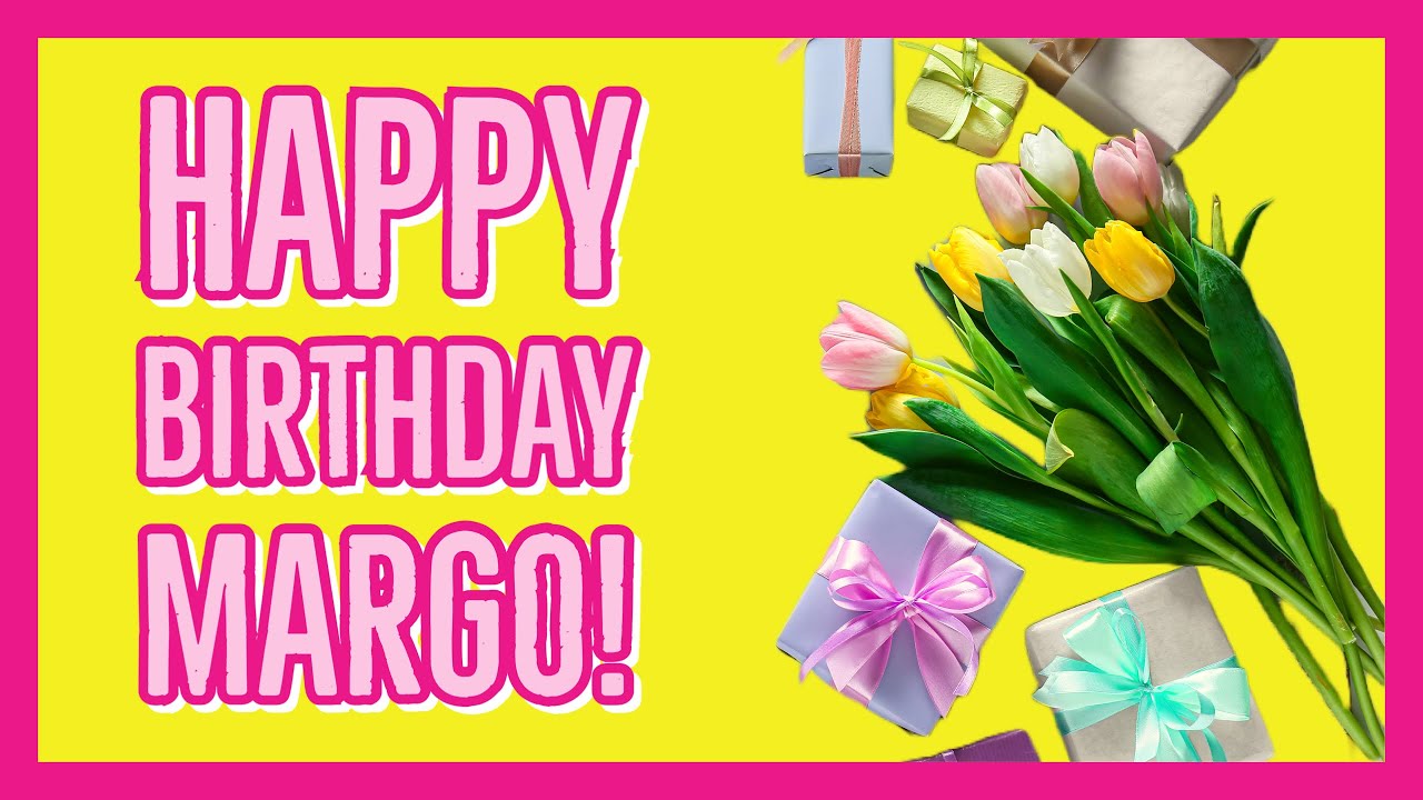 Happy Birthday Margo - YouTube