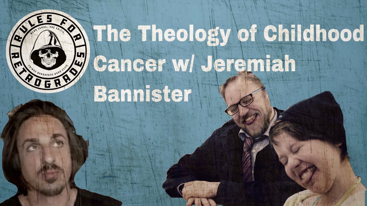 The Theology of Childhood Cancer w/ Jeremiah Bannister - YouTube