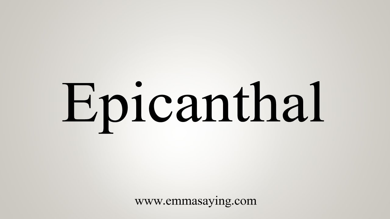 How To Say Epicanthal - YouTube
