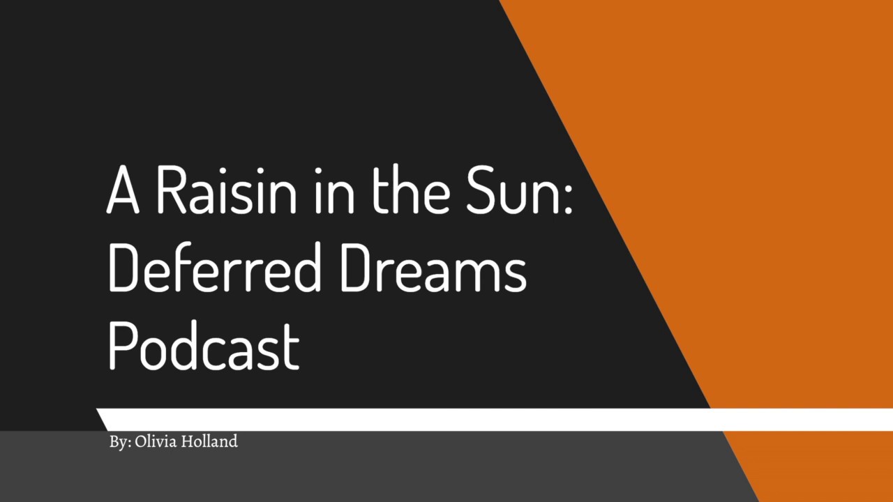 A Raisin in the Sun Deferred Dreams Podcast - YouTube