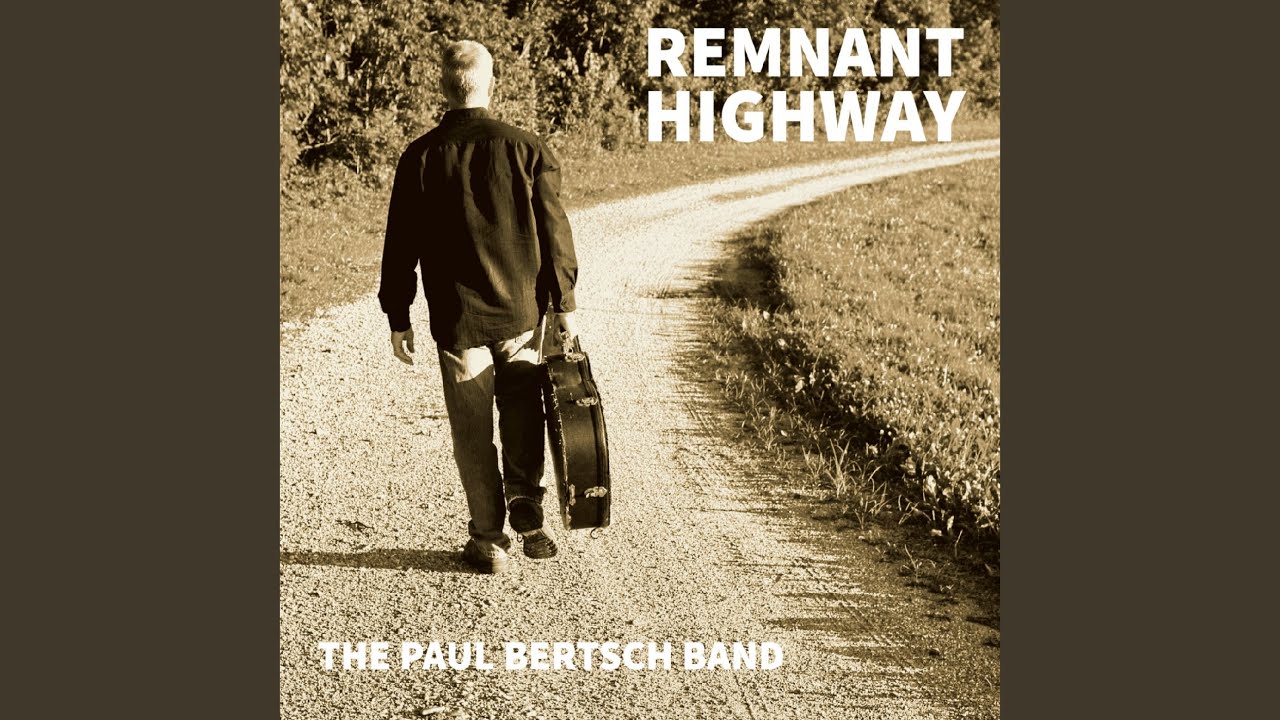 Remnant Highway - The Paul Bertsch Band: Song Lyrics, Music Videos ...