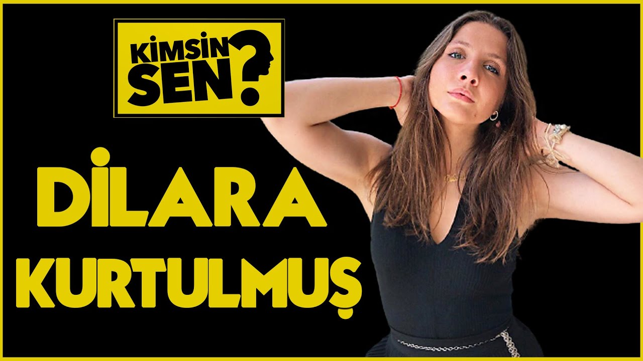 Kimsin Sen: Dilara Kurtulmuş - YouTube