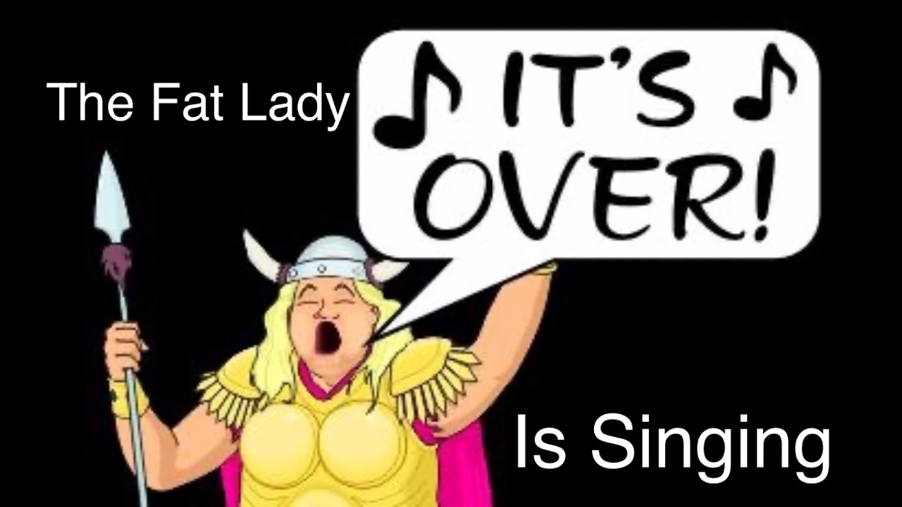 The Fat Lady Is Singing - YouTube