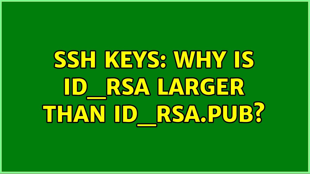 SSH keys: why is id_rsa larger than id_rsa.pub? (2 Solutions!!) - YouTube