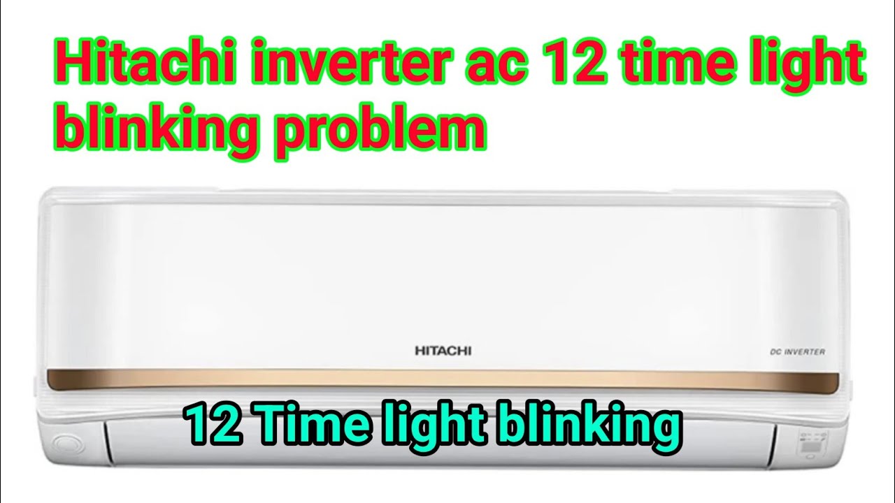 hitachi inverter ac 12 time blinking | hitachi ac 12 time light ...