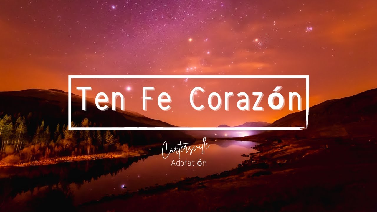 "Ten fe corazón" - Cartersville Adoración - YouTube
