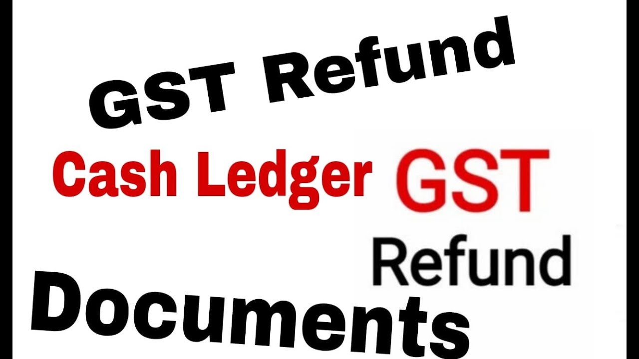 Gst Refund II Gst Cash Ledger Refund Documents II Paper Process - YouTube