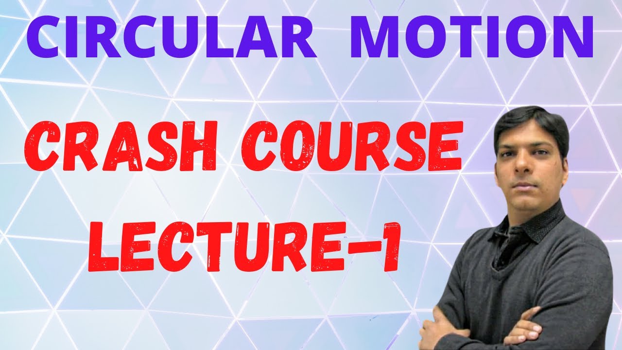 CIRCULAR MOTION LECTURE-1 (CRASH COURSE) - YouTube