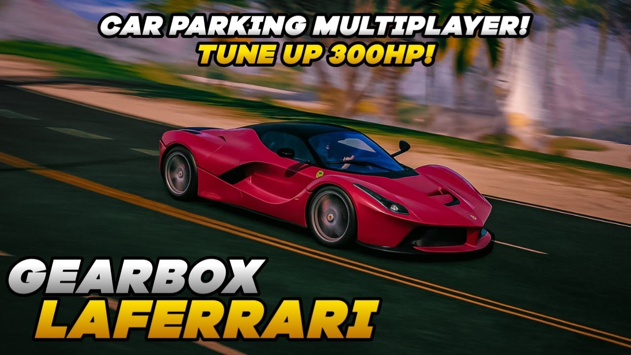 Best Gearbox Laferrari Car Parking 300hp/414hp - YouTube