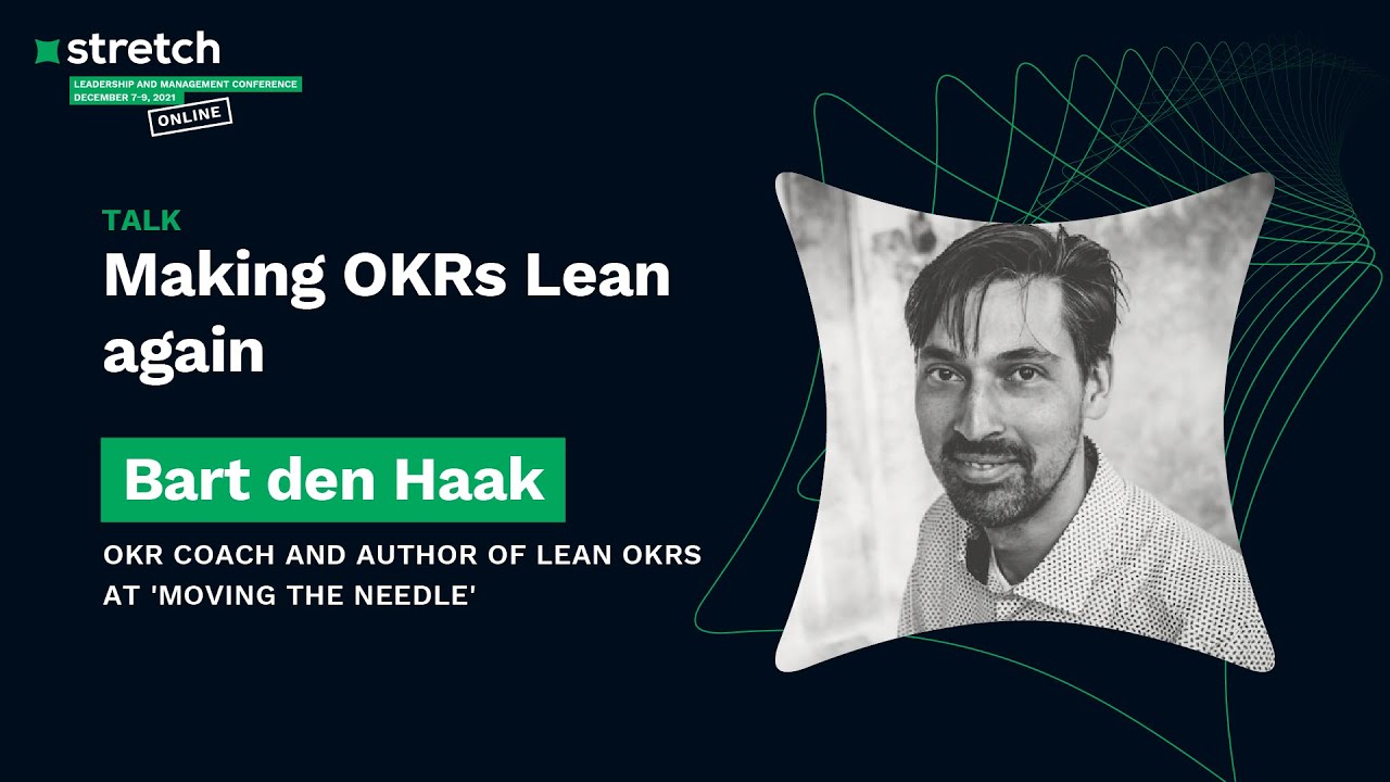 BART DEN HAAK: Making OKRs Lean again - Stretch Conference 2021 - YouTube