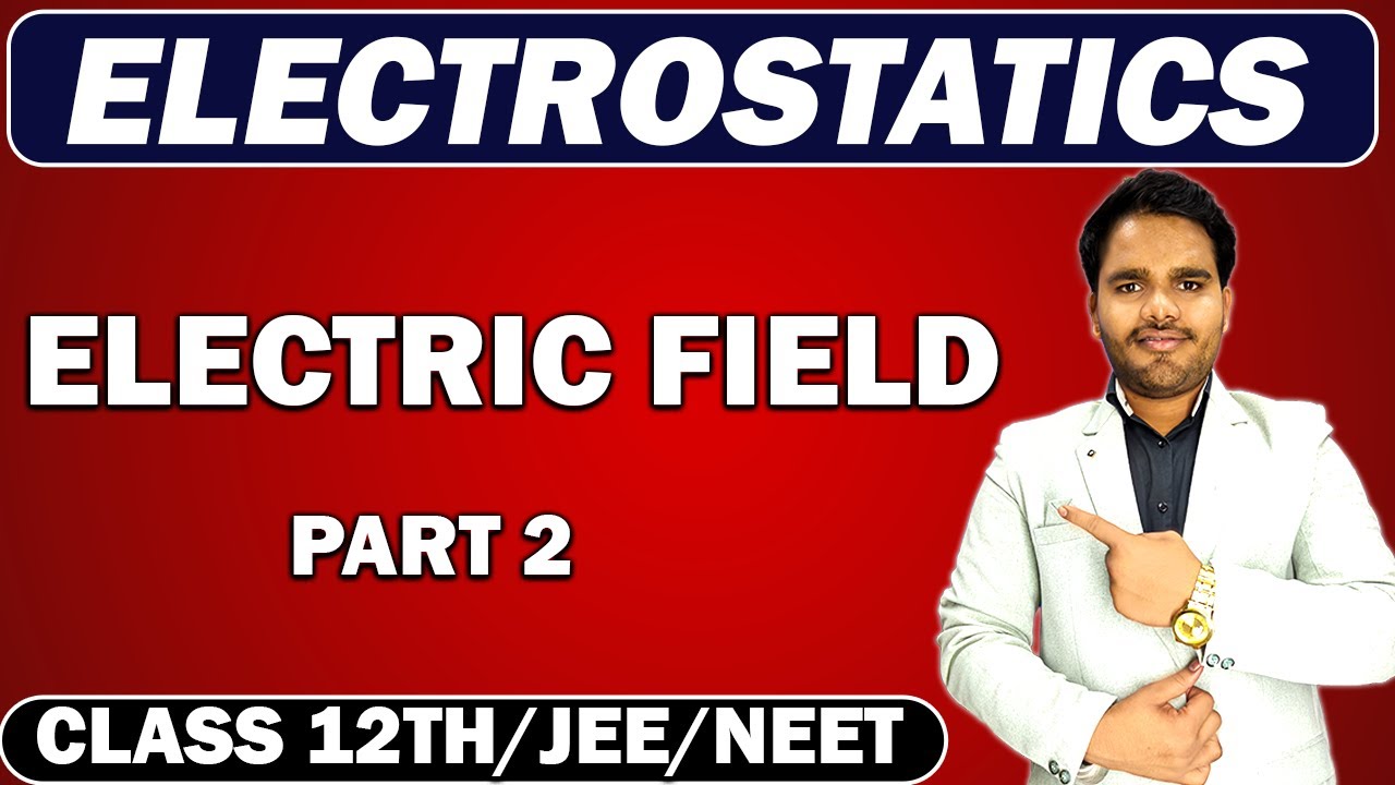 Electric Field (Electrostatics) | Part 2 | Physics by Sunny Yadav Sir ...
