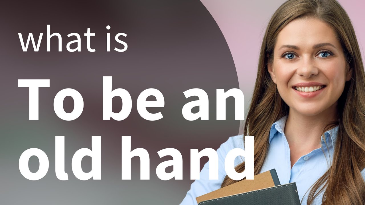 Understanding "To Be an Old Hand" - A Guide for English Learners - YouTube