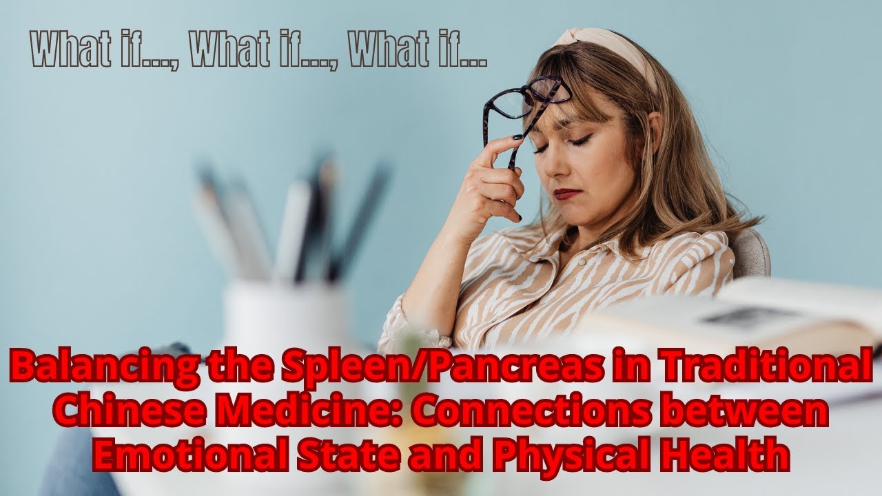 Balancing the Spleen/Pancreas in TCM: Connections Between Emotional ...