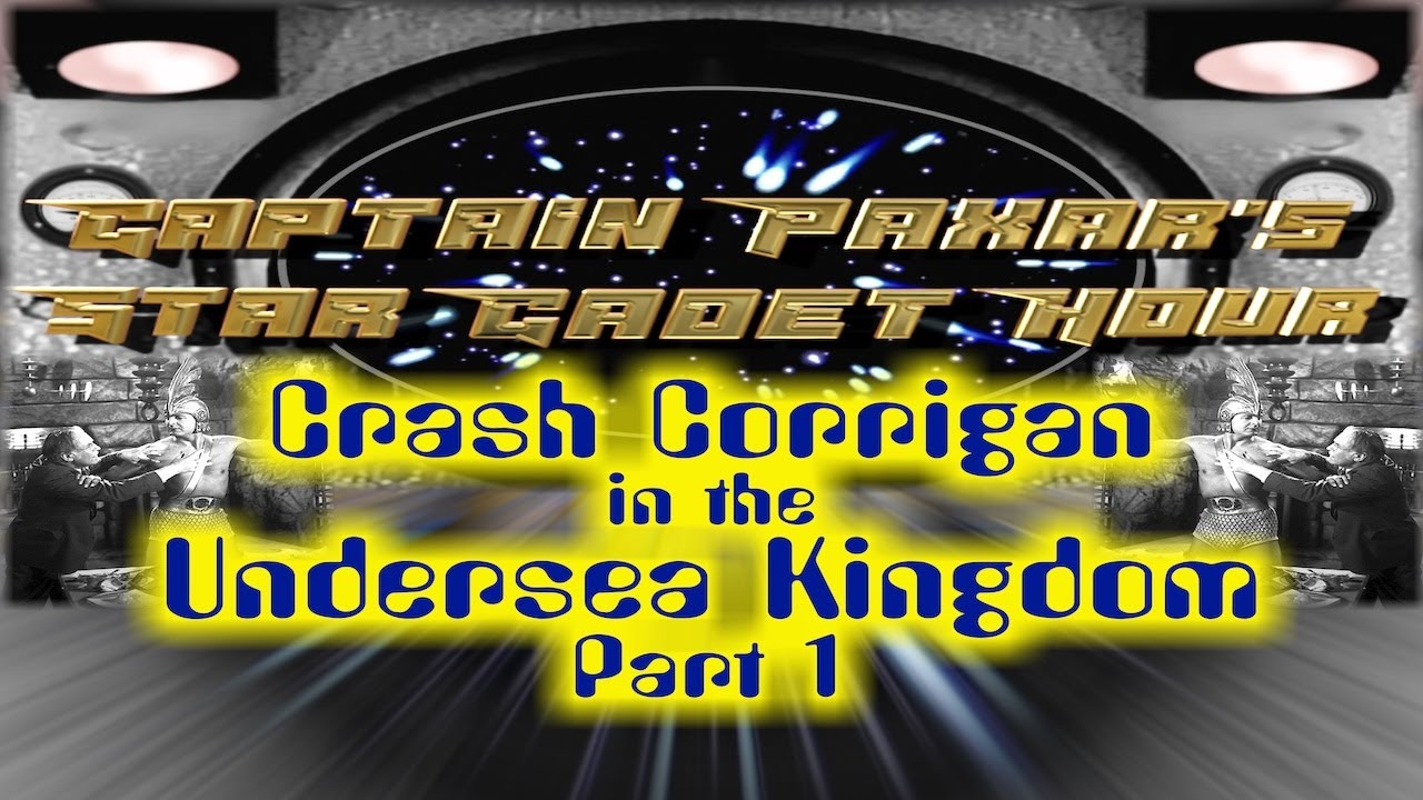 Capt. Paxar's Star Cadet Hour Ep79 - Crash Corrigan in the Undersea ...