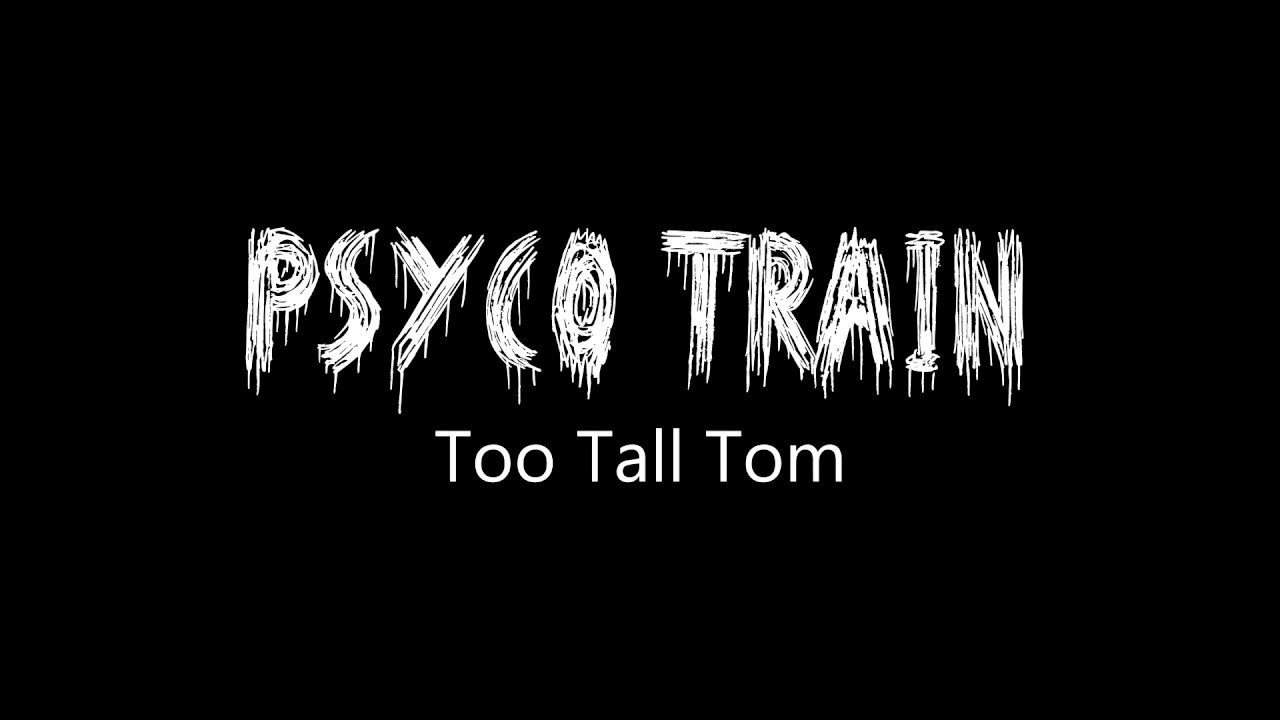 Too Tall Tom - Psyco Train - YouTube