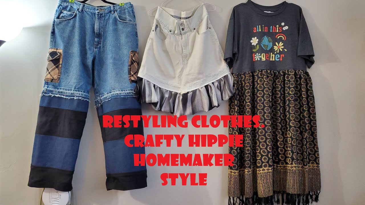 RESTYLING CLOTHES Crafty Hippie Homemaker Style - YouTube