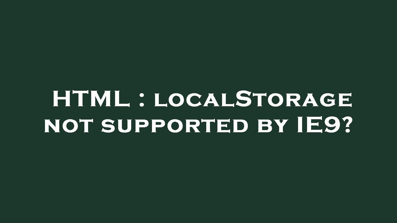 HTML LocalStorage Not Supported By IE9 YouTube HTML LocalStorage Not Supported By IE9 YouTube