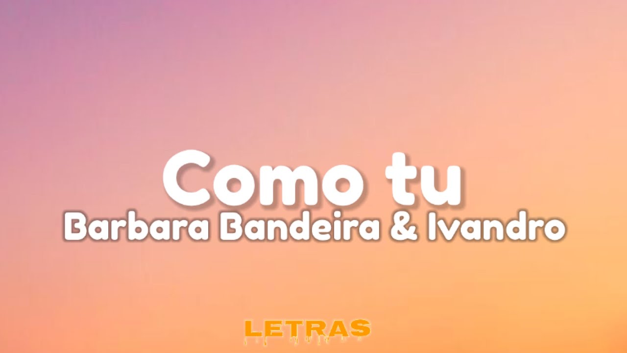 Barbara Bandeira - Como tu (Letras) (feat. Ivandro) - YouTube