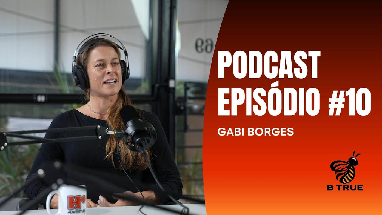 Episódio #10 do BTRUE Podcast: Gabriele Borges, facilitadora do ...