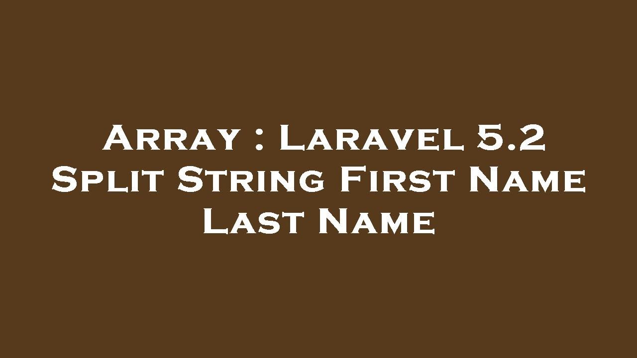 Array Laravel 5 2 Split String First Name Last Name YouTube Array Laravel 5 2 Split String First Name Last Name YouTube