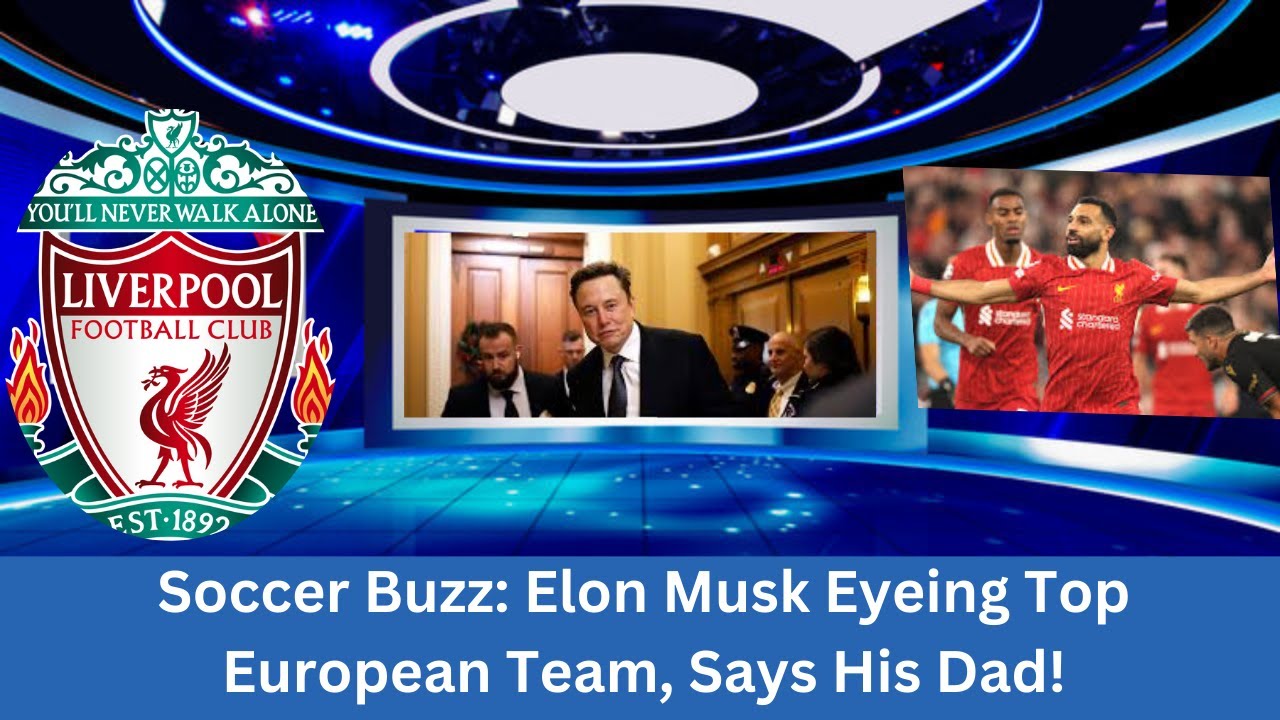 Soccer Buzz: Elon Musk Eyeing Top European Team - YouTube