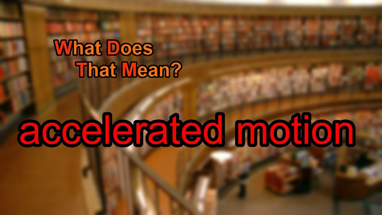 What Does Accelerated Motion Mean YouTube What Does Accelerated Motion Mean YouTube