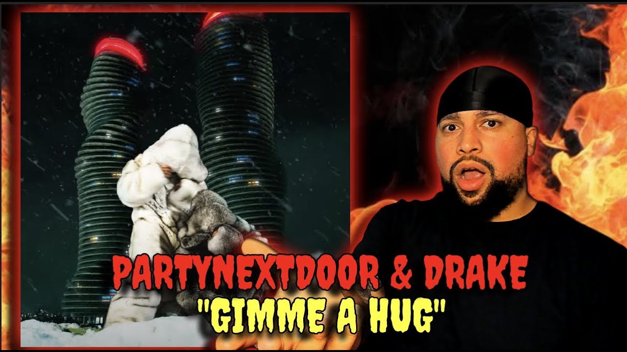 FIRST TIME LISTENING | PARTYNEXTDOOR & DRAKE - GIMME A HUG | THE BOY IS ...