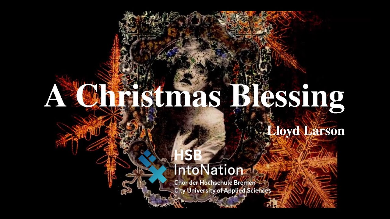 A Christmas Blessing , Lloyd Larson | IntoNation Chor der Hochschule ...