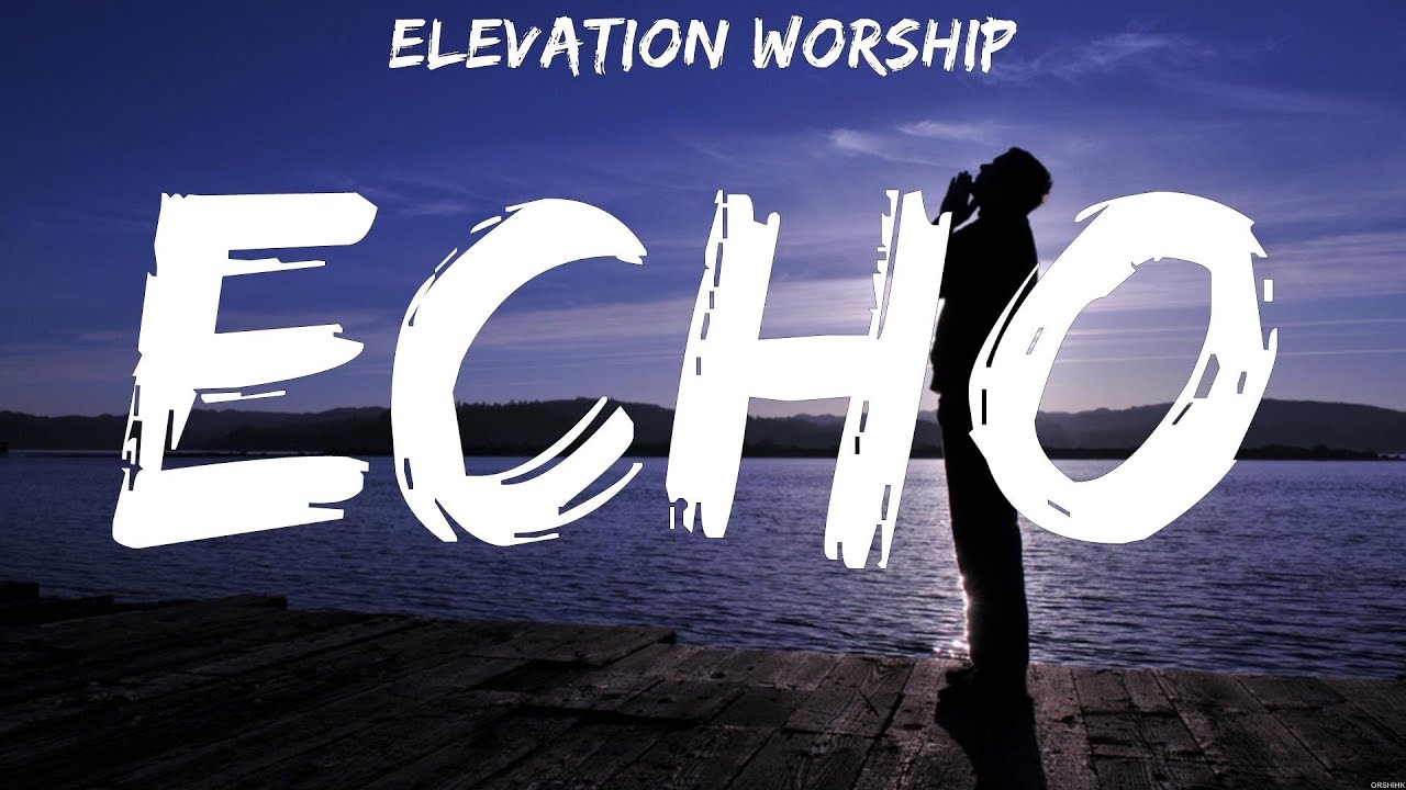 Elevation Worship - Echo (Lyrics) Mercy, Hillsong Worship, Chris Tomlin - YouTube