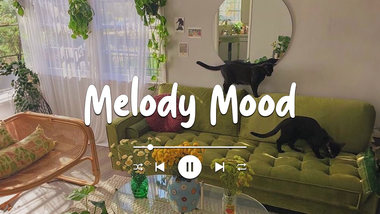Melody Mood 🍀 Morning Playlist ~ Comfortable songs to make you feel ...