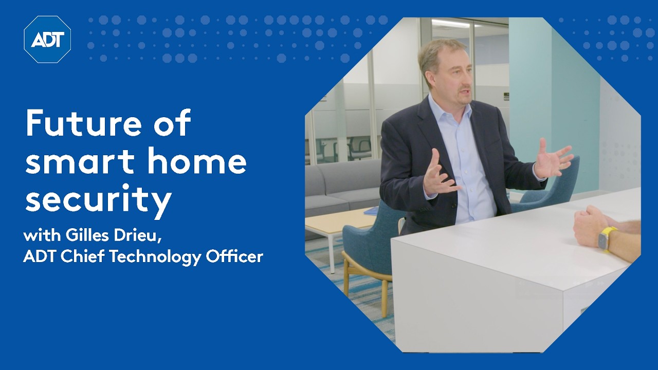 ADT Chief Technology Officer Gilles Drieu talks about the future of ...