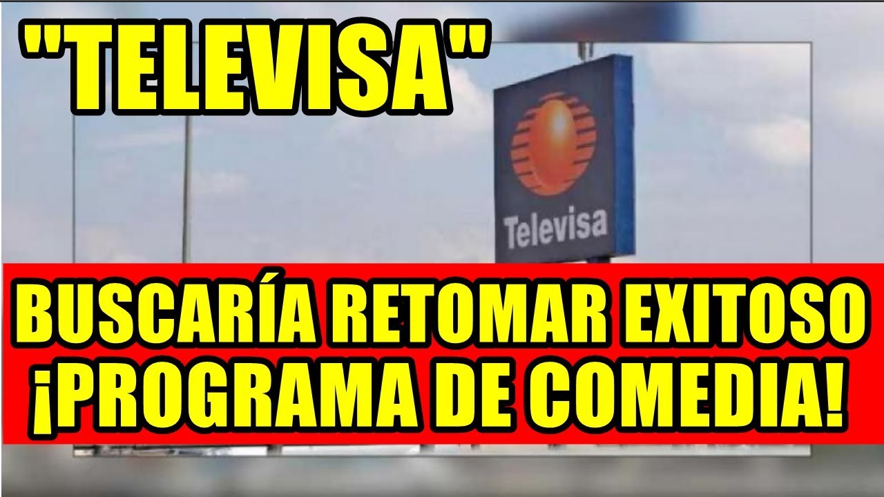 TELEVISA BUSCARÍA RETOMAR EXITOSO PROGRAMA DE COMEDIA - YouTube