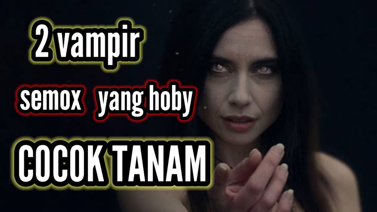 alur cerita "vampyres" kisah 2 vampire cantik yang hobby cocok tanam ...