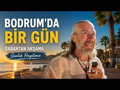 BODRUM’DA BİR GÜN | Sabahtan Akşama Günlük Hayatımız