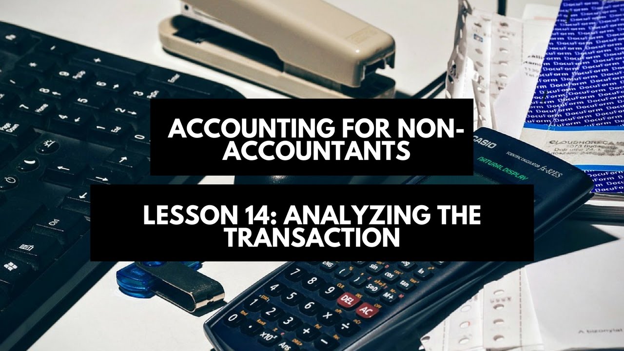 Accounting for Non-Accountants: Lesson 14 Analyzing Transactions - YouTube