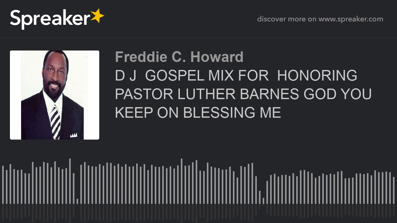D J GOSPEL MIX FOR HONORING PASTOR LUTHER BARNES GOD YOU KEEP ON ...