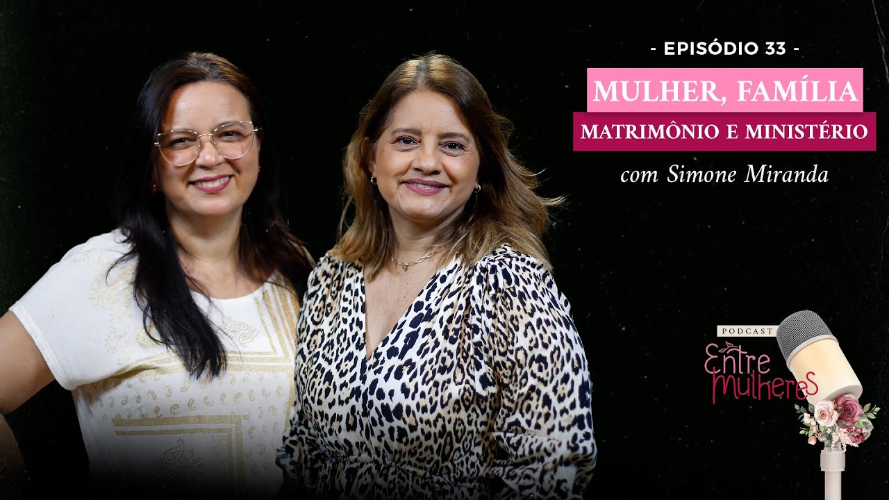 PodCast Entre Mulheres #33 - Simone Miranda - YouTube