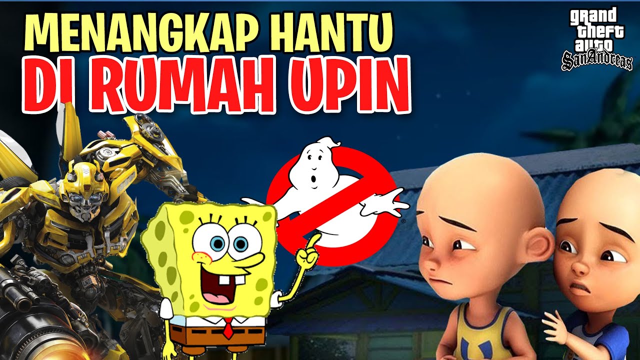 BUMBLEBEE DAN SPONGEBOB JADI PEMBURU HANTU DI RUMAH UPIN, GTA Lucu ...
