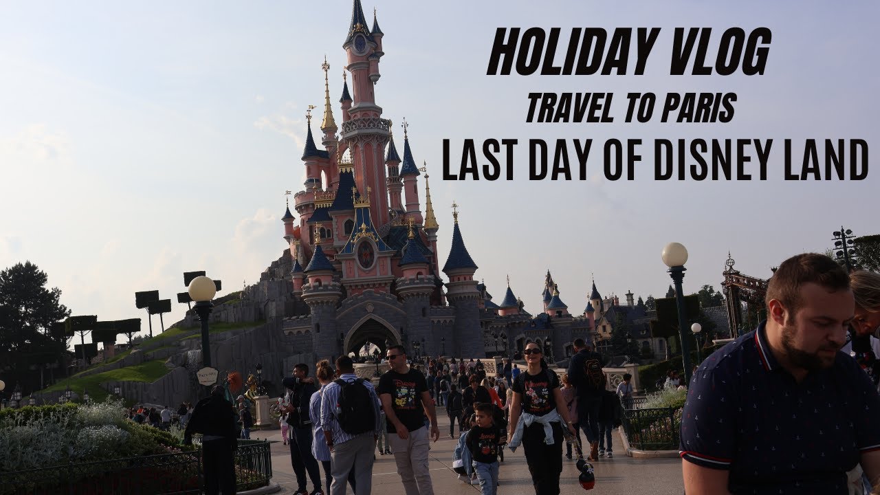 Disney Land Last Day /Must Visit Place / Paris Tour / Europe Trip 2023 ...