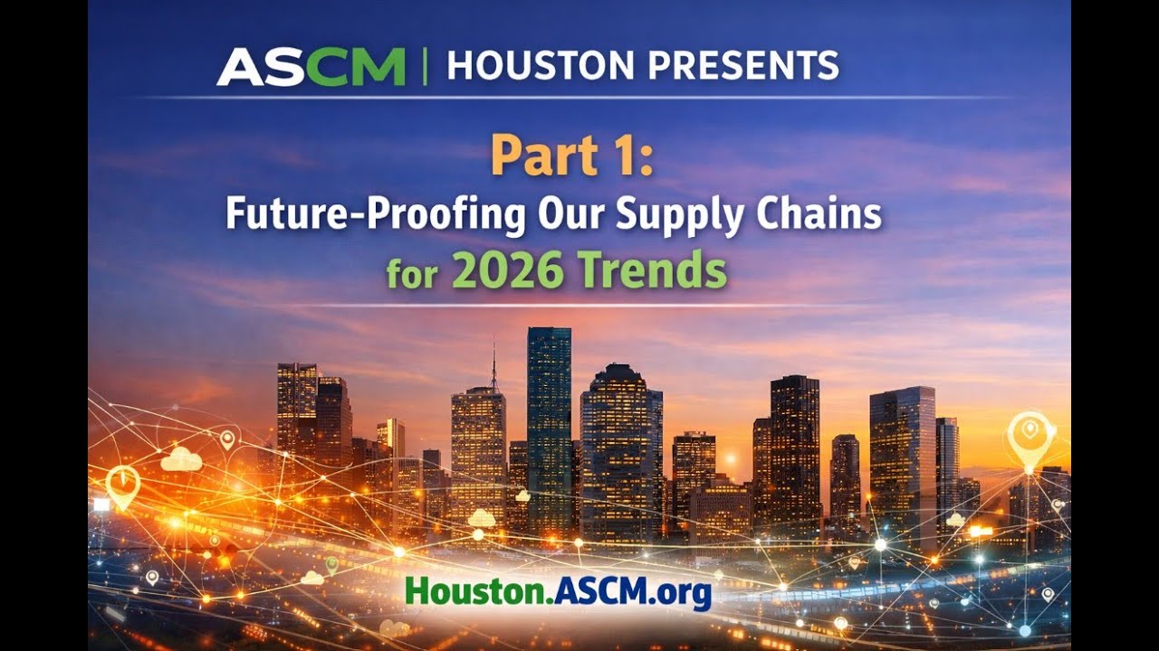 ASCM Houston Presents: Part 1 - Future Proofing Our Supply Chains for ...